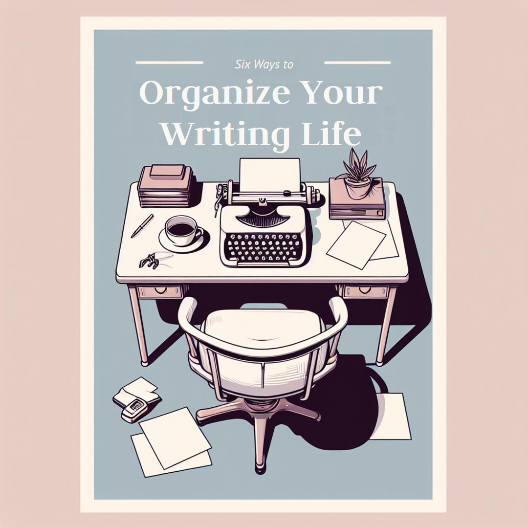 Six Ways to Organize Your Writing Life – Bonita Jewel